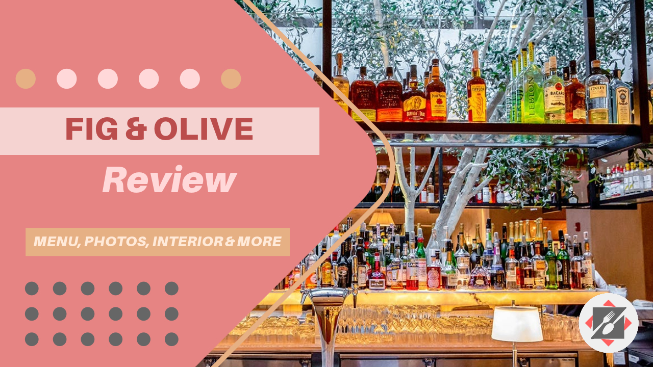 Fig and Olive Restaurant Review - Interior, Photos, Menu - Just Eat Up!